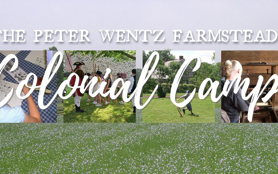 Enrollment Now Open for Peter Wentz Farmstead: Colonial Camp 2023 ...