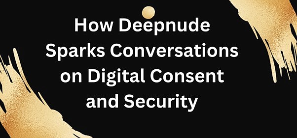 How Deepnude Sparks Conversations on Digital Consent and Security - North Penn Now