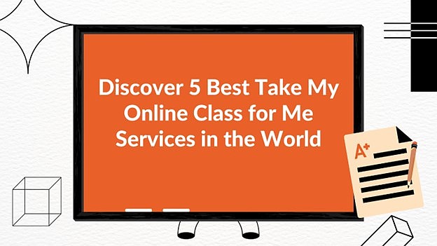 Discover 5 Best Take My Online Class for Me Services in the World ...