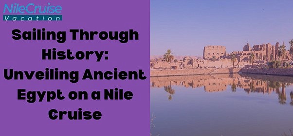 Sailing Through History: Unveiling Ancient Egypt on a Nile Cruise ...