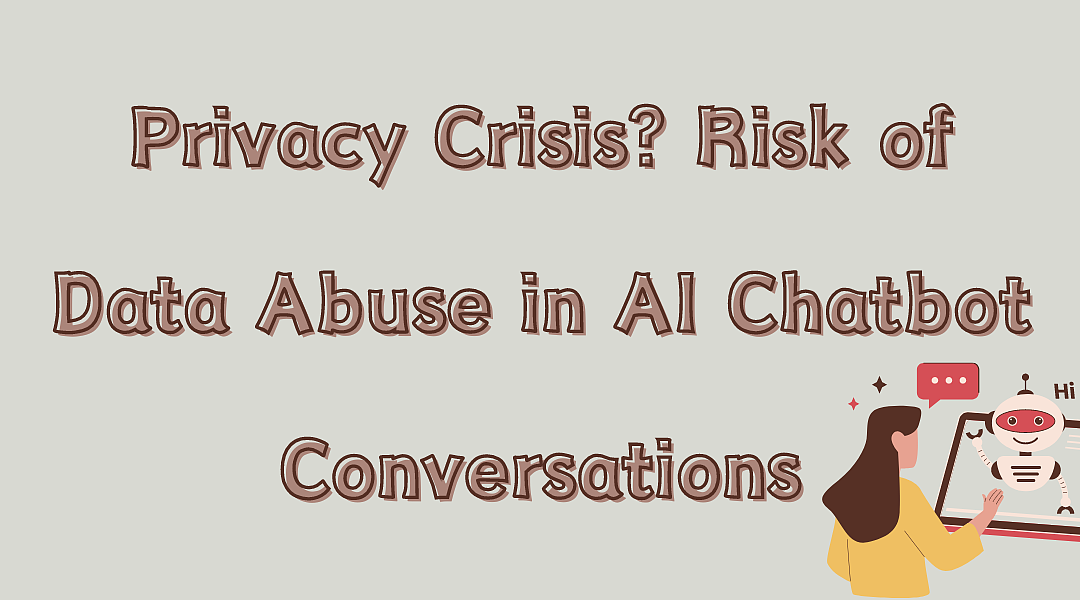Privacy Crisis? Risk of Data Abuse in AI Chatbot Conversations - North ...