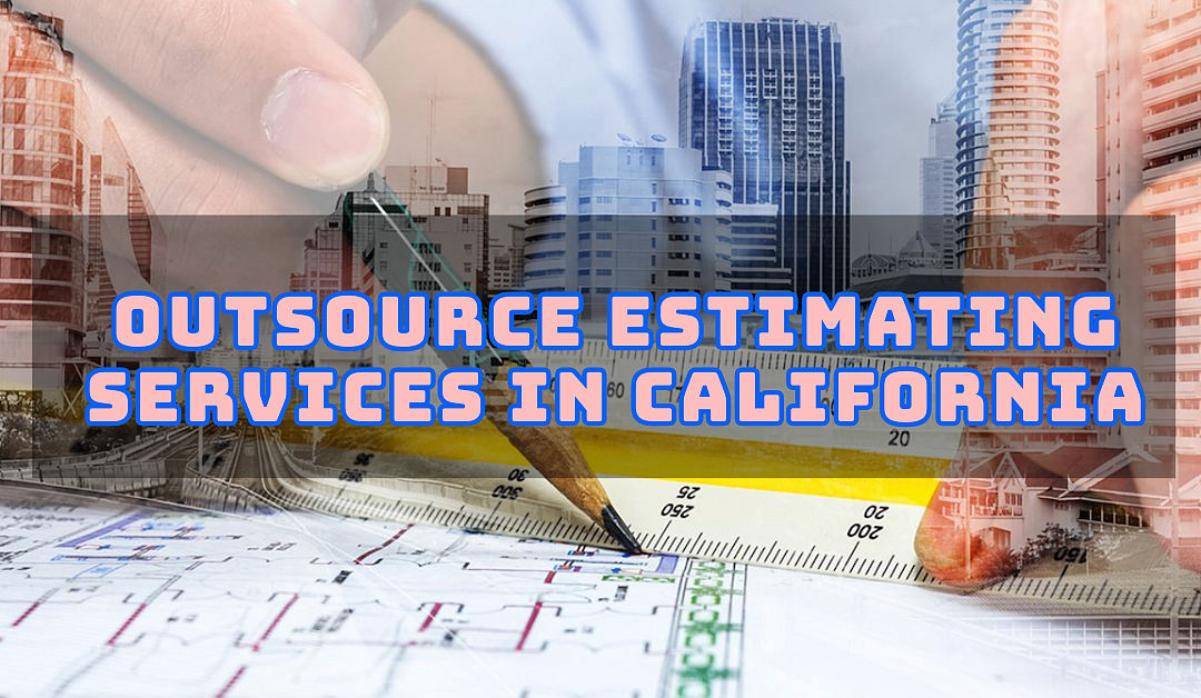 Advantages of Outsourcing Estimating Services in California - Breaking AC