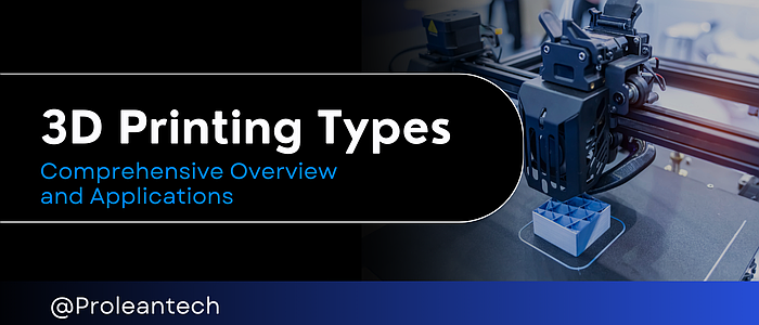 3D Printing Types: Comprehensive Overview and Applications - Breaking AC