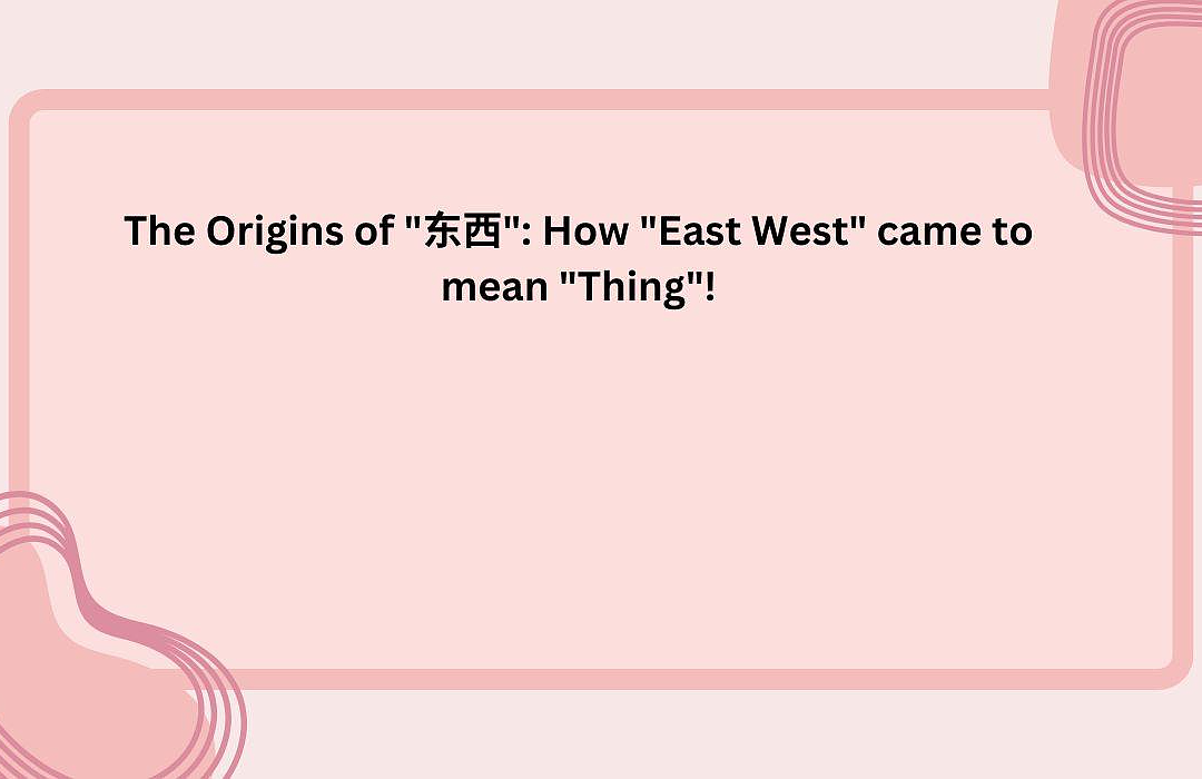 The Origins of "东西": How "East West" came to mean "Thing"! - Breaking AC