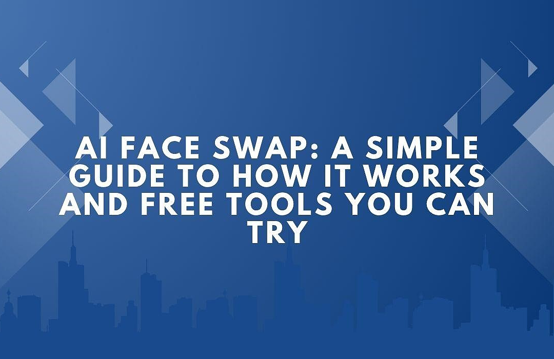 AI Face Swap: A Simple Guide to How It Works and Free Tools You Can Try ...