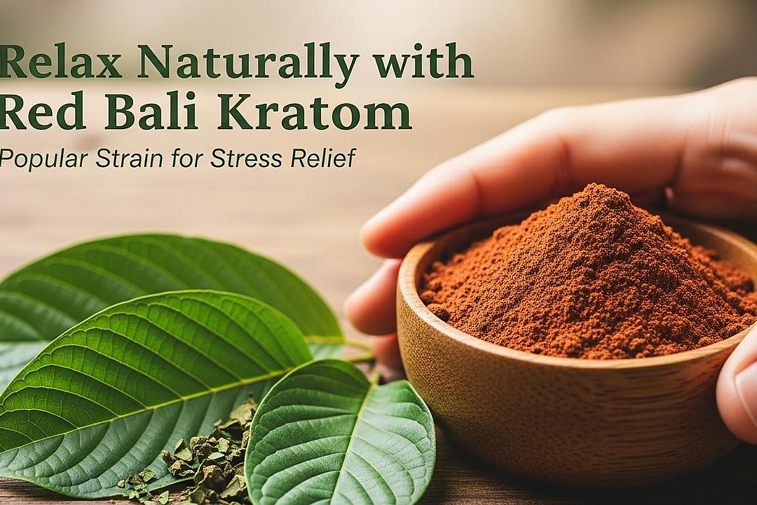 Relax Naturally with Red Bali Kratom – Popular Strain for Stress Relief ...