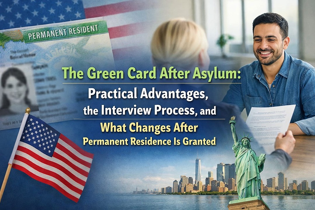 The Green Card After Asylum: Practical Advantages, the Interview ...