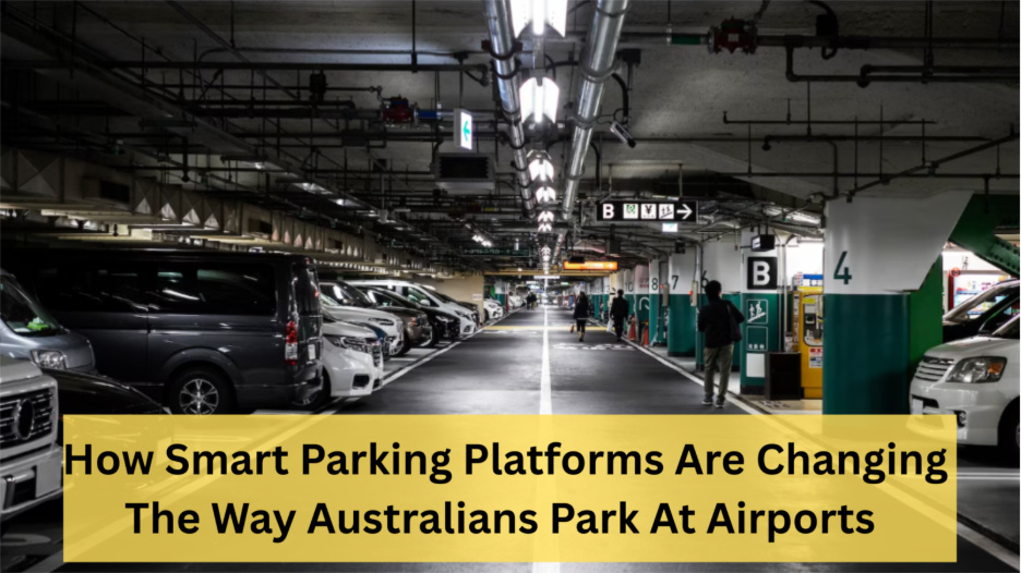 How Smart Parking Platforms Are Changing The Way Australians Park At Airports - Breaking AC